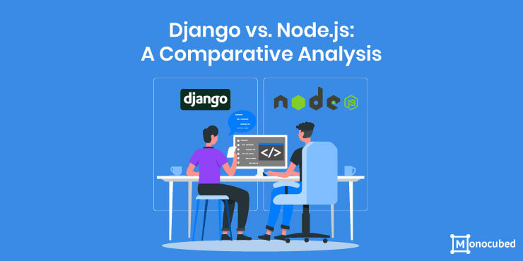 Django vs Node.js: Which One is Better For Web Development? Django vs Node.js: Which One is Better For Web Development?