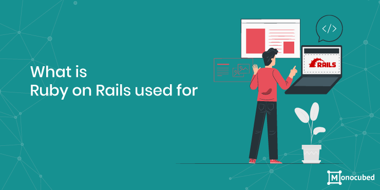 What is Ruby On Rails Used For? What are the Benefits of RoR?