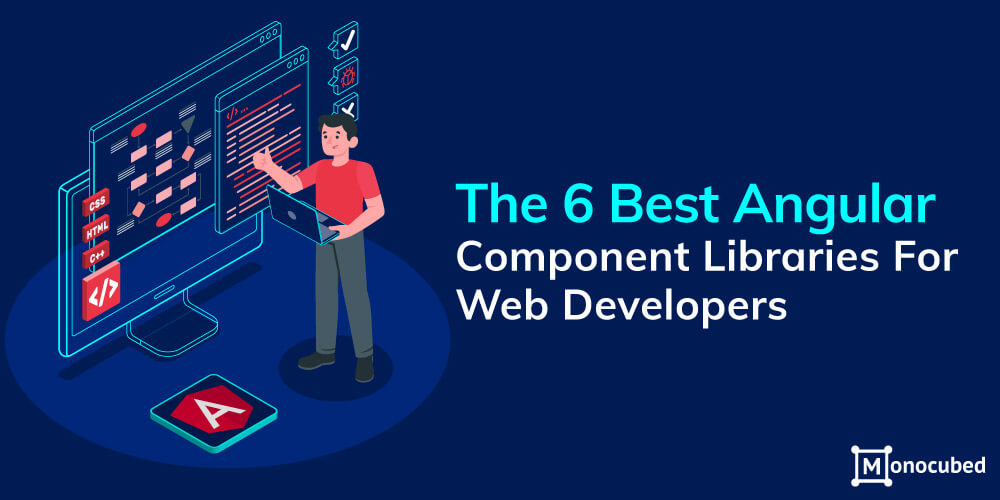 Top 6 Angular Component Libraries For Web Development 2021 Top 6 Angular Component Libraries For Web Development 2021