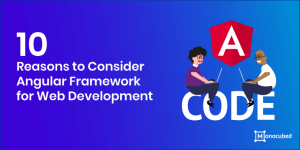 Angular Framework: 10 Reasons to Choose For Web Development