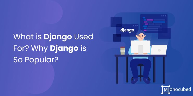 What is Django Used For? Why Use Django Framework in 2021? What is Django Used For? Why Use Django Framework in 2021?