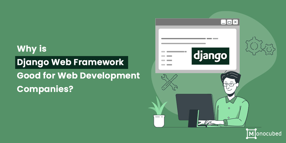 8 Reasons Why Django Web Framework Is Best For Web Development