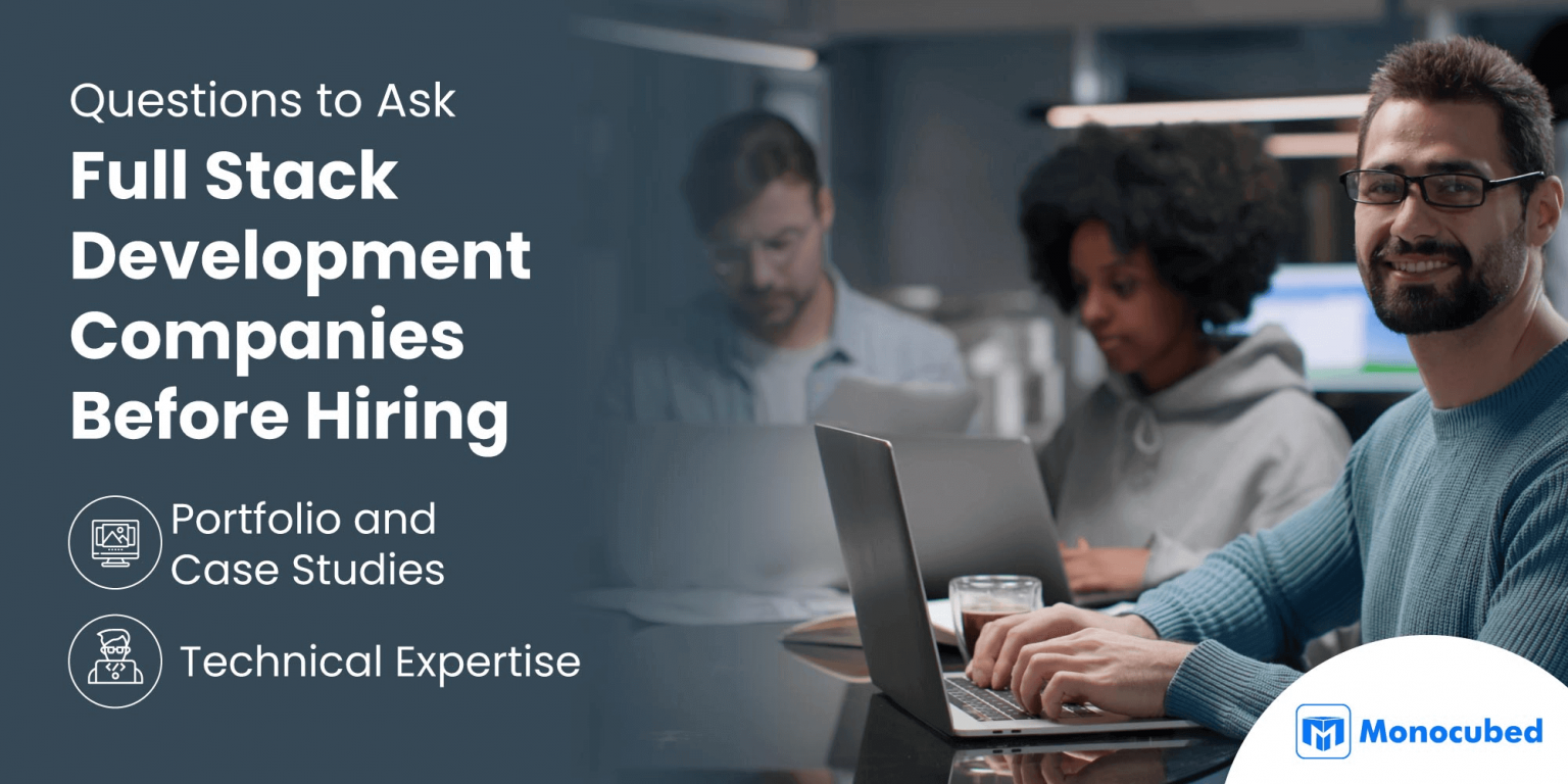 Hiring a Full Stack Development Company? Ask These 27 Questions